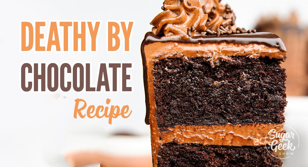 Deathy By Chocolate Cake Recipe + Video | Sugar Geek Show
